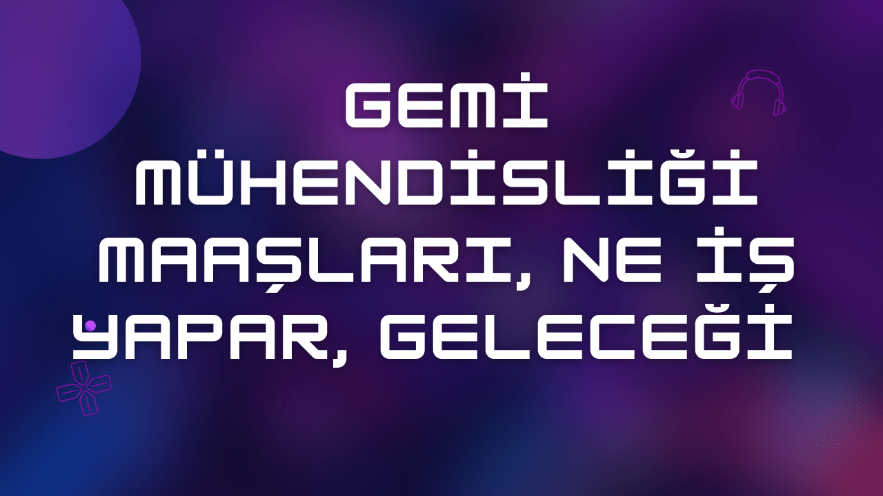 Gemi Mühendisliği Maaşları, Ne İş Yapar, Geleceği (2025) - SGK Bilgisi Gemi Mühendisliği Maaşları, Ne İş Yapar, Geleceği (2025) - SGK Bilgisi